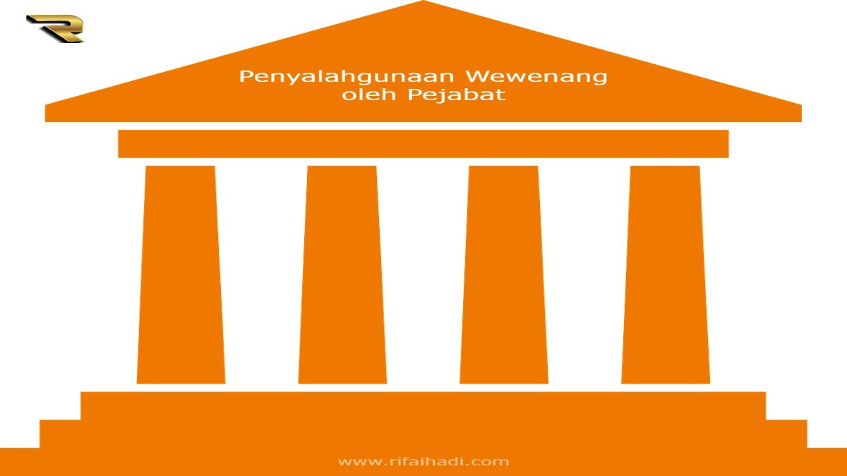 Penyalahgunaan Wewenang oleh Pejabat dan 3 Larangan Menyalahgunakan ...
